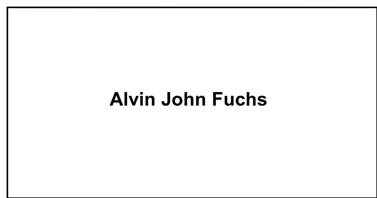 Obituary: Alvin John Fuchs