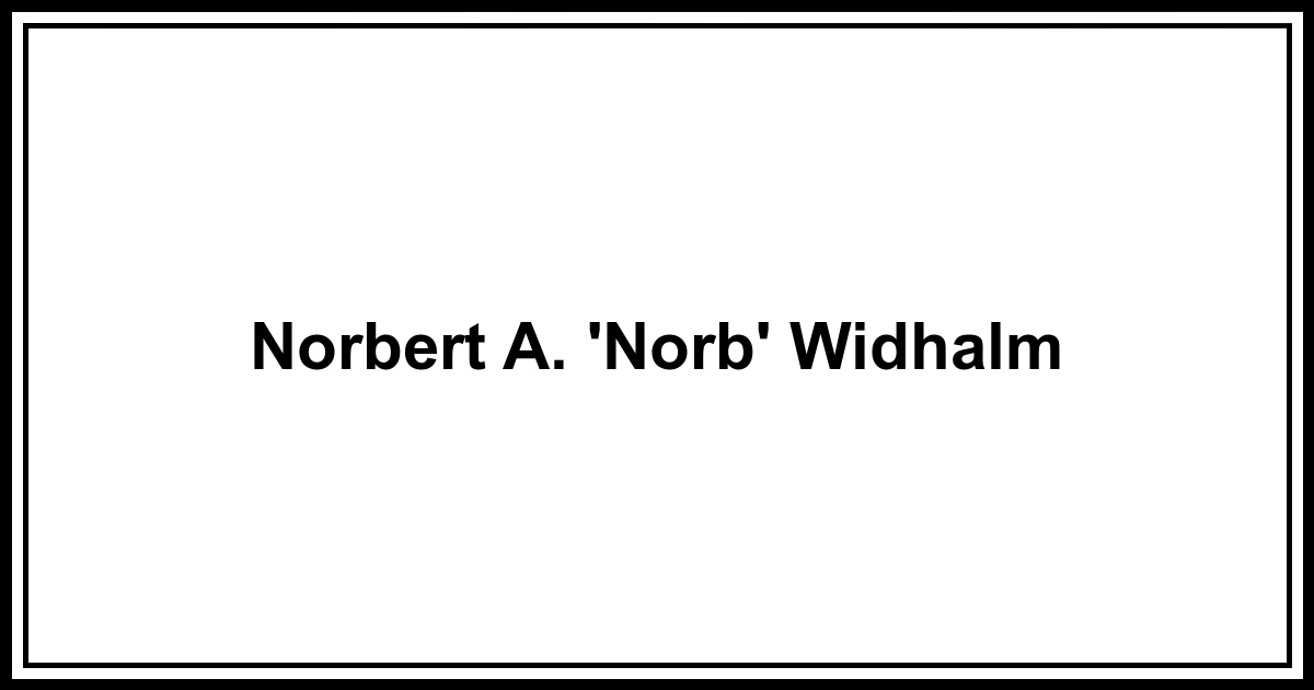 Obituary: Norbert A. 'Norb' Widhalm