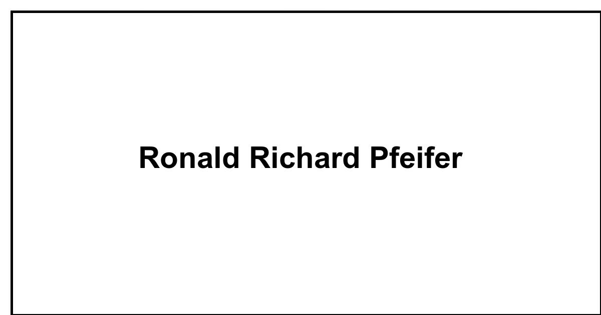 Obituary: Ronald Richard Pfeifer