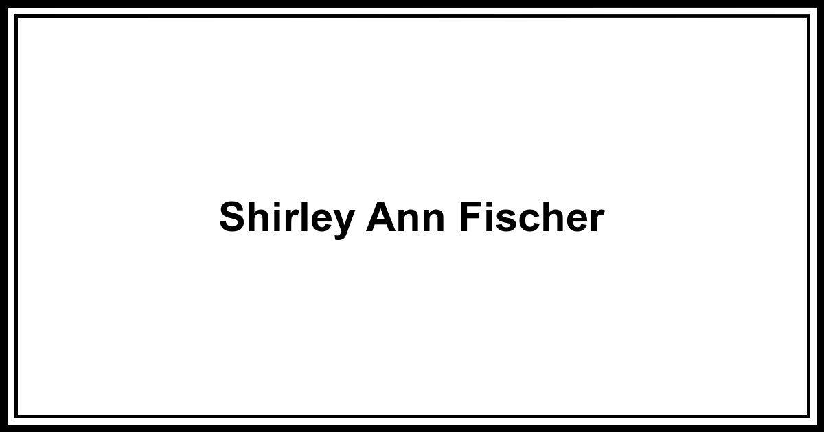 Obituary: Shirley Ann Fischer