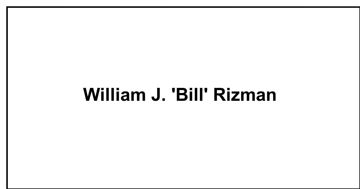 Obituary: William J. 'Bill' Rizman